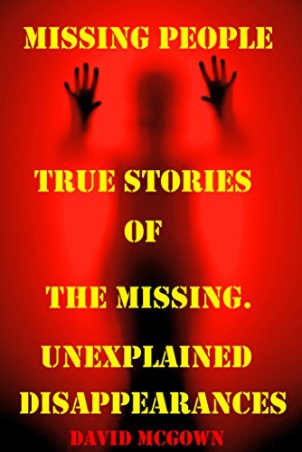 UNEXPLAINED DISAPPEARANCES & MISSING PEOPLE.: MISSING PEOPLE CASE FILES ...