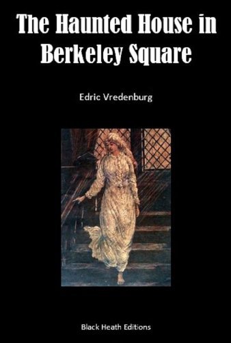 The Haunted House in Berkeley Square by Edric Vredenburg | Goodreads