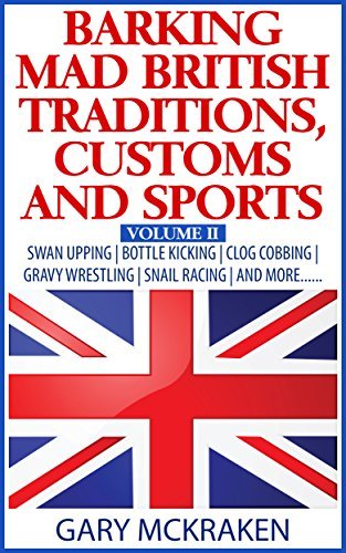 Barking Mad British Traditions, Customs and Sports Volume II: Swan ...