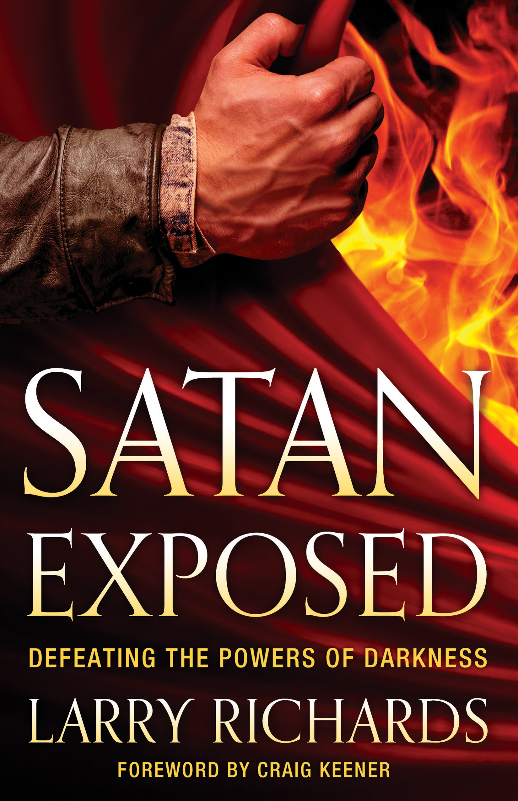 Satan Exposed: Defeating the Powers of Darkness by Lawrence O. Richards ...