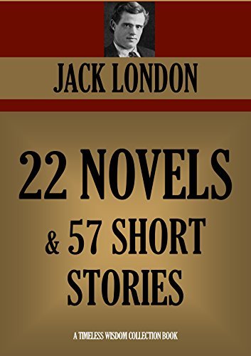 Jack London: 22 Novels + 57 Short Stories by Jack London | Goodreads