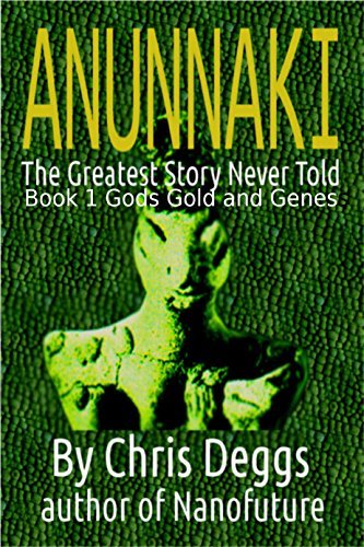 Anunnaki - The Greatest Story Never Told Book 1: Gold, Gods and Genes ...