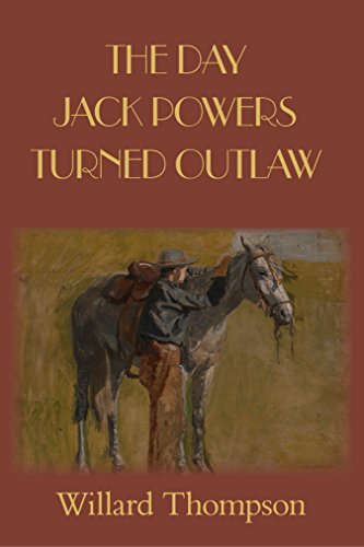 The Day Jack Powers Turned Outlaw by Willard Thompson | Goodreads