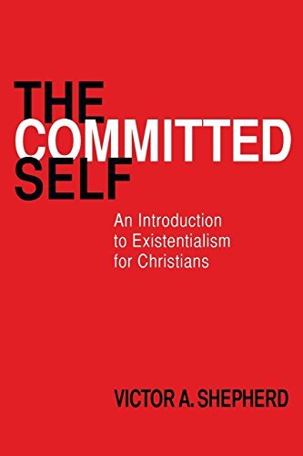 The Committed Self: An Introduction to Existentialism for Christians by ...