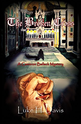 The Broken Cross (Cameron Ballack Mystery, #2) by Luke H. Davis | Goodreads