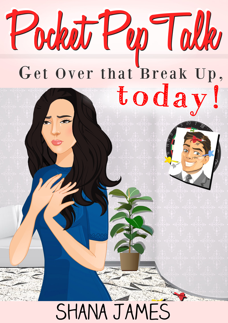 Pocket Pep Talk: Get Over that Breakup, Today! by Shana James | Goodreads