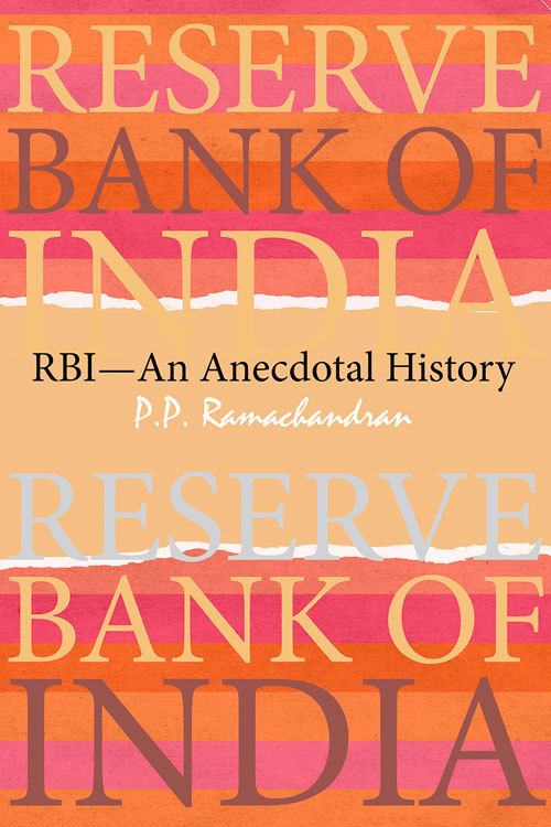 Reserve Bank of India (RBI)―An Anecdotal History by P.P. Ramachandran ...