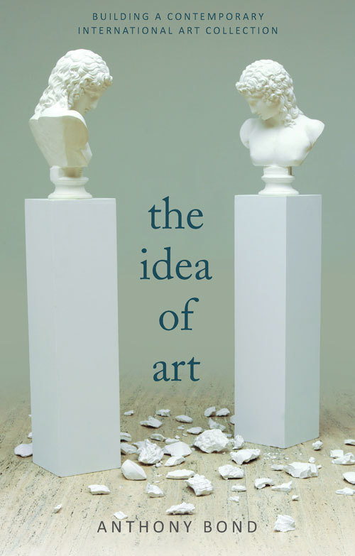 The Idea of Art: Building an International Contemporary Art Collection ...
