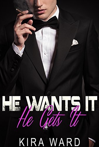 He Wants It, He Gets It (He Wants It #1) by Kira Ward | Goodreads