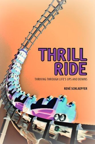 Thrill Ride: Thriving Through Life's Ups and Downs by René Schlaepfer ...