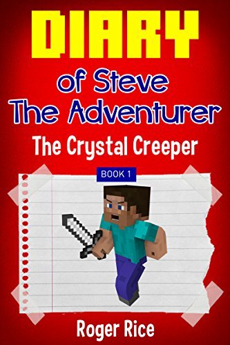 Minecraft Diary: The Crystal Creeper (Steve the Adventurer, Book 1) by ...