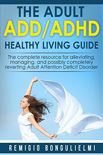 The Adult ADD/ADHD Healthy Living Guide: The complete resource for ...
