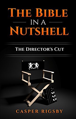 The Bible in a Nutshell: The Director's Cut by Casper Rigsby | Goodreads