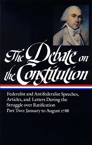 The Debate on the Constitution, Part 2: Federalist and Anti-Federalist ...