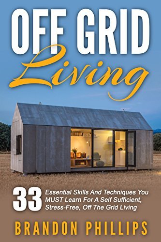 Off Grid Living: 33 Essential Skills And Techniques You MUST Learn For ...