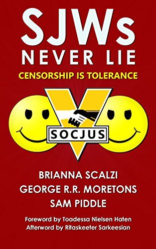SJWs Never Lie: Censorship is Tolerance! Freedom is Slavery! Ignorance ...