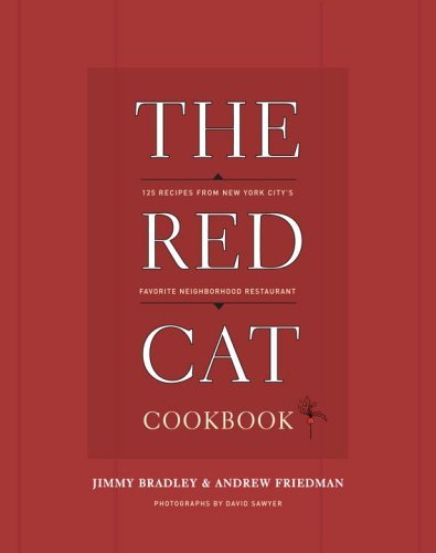 The Red Cat Cookbook: 125 Recipes from New York City's Favorite ...