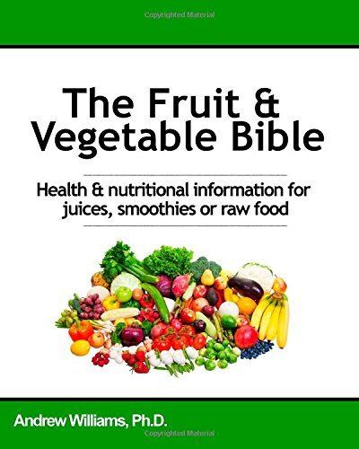 The Fruit & Vegetable Bible: For Juices, Smoothies and Natural Goodness ...