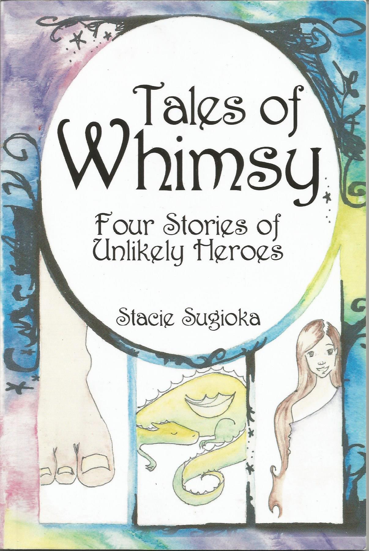 Tales of Whimsy: Four Stories of Unlikely Heroes by Stacie Sugioka ...