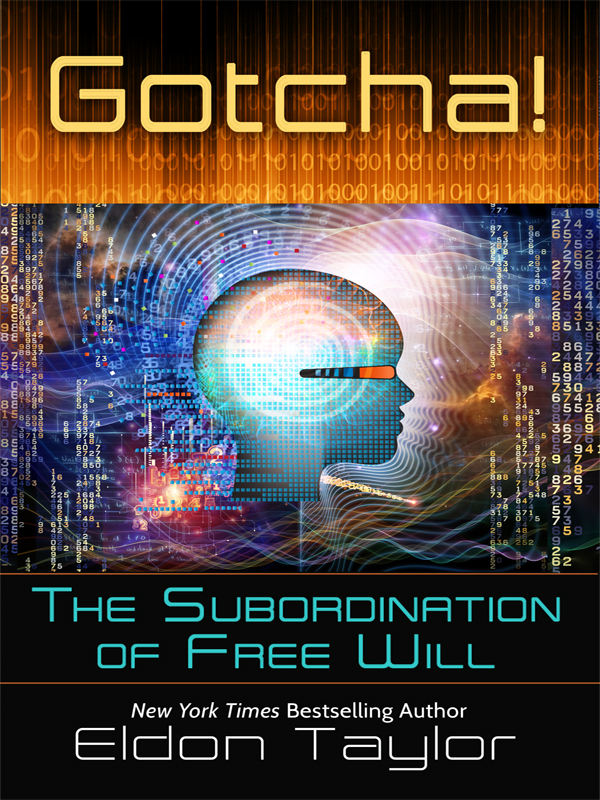 Gotcha! The Subordination of Free Will by Eldon Taylor | Goodreads