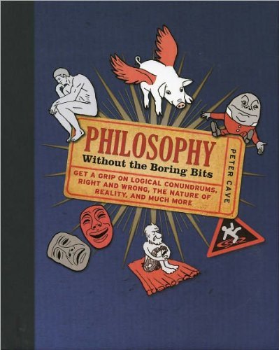 Philosophy: Without the Boring Bits by Peter Cave | Goodreads