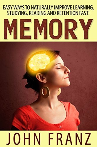 Memory: Easy Ways to Naturally Improve Learning, Studying, Reading and ...