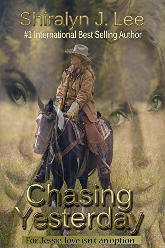 Chasing Yesterday: For Jessie, love isn't an option by Shiralyn J. Lee ...
