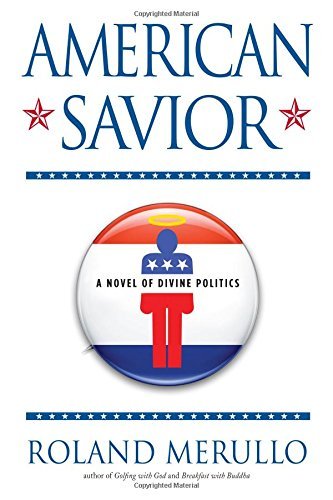 American Savior: A Novel of Divine Politics by Roland Merullo | Goodreads