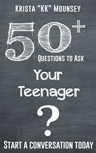 50+ Questions to Ask Your Teenager: Create Better Communication by ...