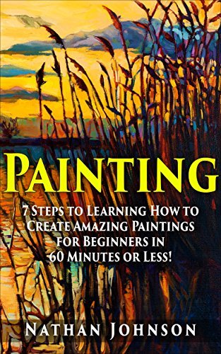 Painting: 7 Steps to Learning how to Master Painting for Beginners in ...