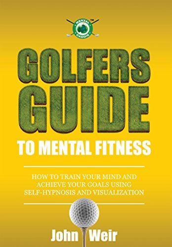 Golfers Guide to Mental Fitness: How To Train Your Mind And Achieve ...