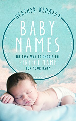 Baby Names: The Easy Way to Choose the Perfect Name for Your Baby by ...