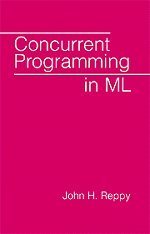 Concurrent Programming in ML by John H. Reppy | Goodreads