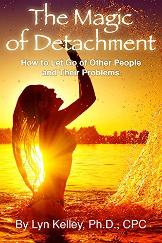 The Magic of Detachment: How to Let Go of Other People and their ...