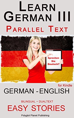 Learn German III: Parallel Text - Easy Stories (German - English ...