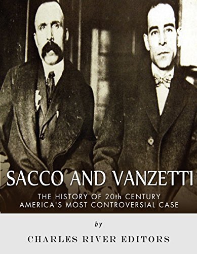 Sacco and Vanzetti: The History of 20th Century America’s Most ...