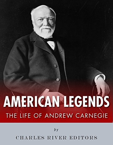 American Legends: The Life of Andrew Carnegie by Charles River Editors ...