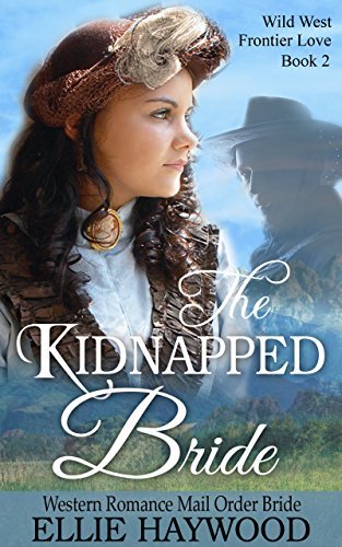 The Kidnapped Bride (Wild West Frontier Love #2) by Ellie Haywood ...