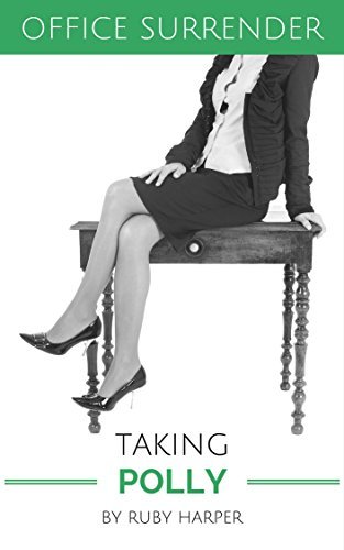 Taking Polly : A Secretary's Sensual Encounter with Her Boss by Ruby ...