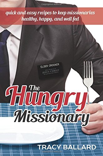 The Hungry Missionary: Quick and Easy Recipes to Keep Missionaries ...