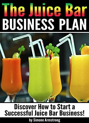 The Juice Bar Business Plan: Discover How to Start a Successful Juice ...