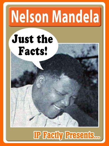 Nelson Mandela – Just the Facts! Biography for Kids by I.P. Factly ...