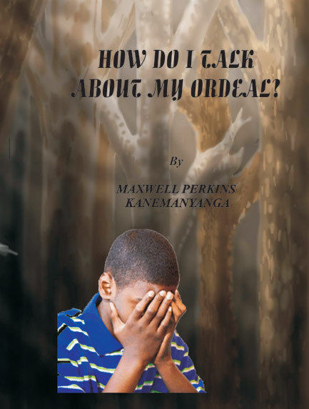 How do i talk about my ordeal? by Maxwell Perkins Kanemanyanga | Goodreads