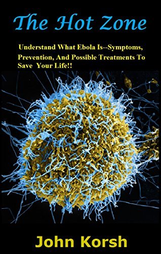 The Hot Zone: Understand What Ebola Is--Symptoms, Prevention, And ...