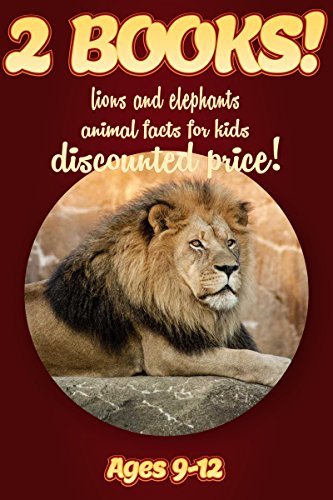 2 Bundled Books: Lion & Elephant Facts For Kids Ages 9-12: Amazing ...