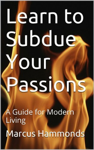 Learn to Subdue Your Passions: A Guide for Modern Living by Marcus ...