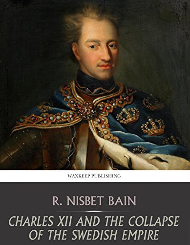 Charles XII and the Collapse of the Swedish Empire by Robert Nisbet ...