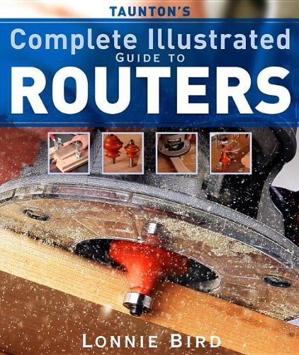 Taunton's Complete Illustrated Guide to Routers (Complete Illustrated ...