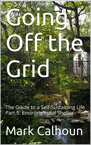 Going Off the Grid: The Guide to a Self-Sustaining Life Part 5 ...