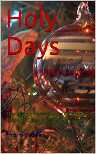 Holy Days: The Historic and Pagan Origins of Modern Day Holiday ...